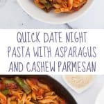 Quick Date Night Pasta Recipe with Asparagus and Cashew Parmesan